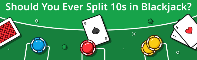 Should You Split 10s in Blackjack? Find Out!