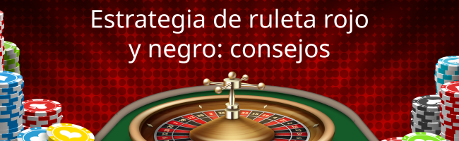 Estrategia Ruleta Rojo y Negro - Guía y Consejos Prácticos